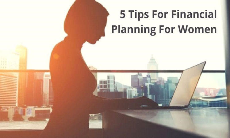 5 Tips For Financial Planning For Women 5 Tips For Financial Planning For Women